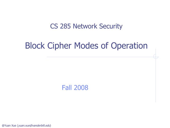 Ppt Cs 285 Network Security Block Cipher Modes Of Operation Powerpoint Presentation Id3291385