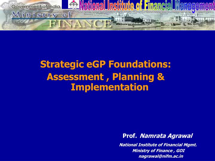 PPT - Strategic eGP Foundations: Assessment , Planning & Implementation Prof. Namrata Agrawal ...