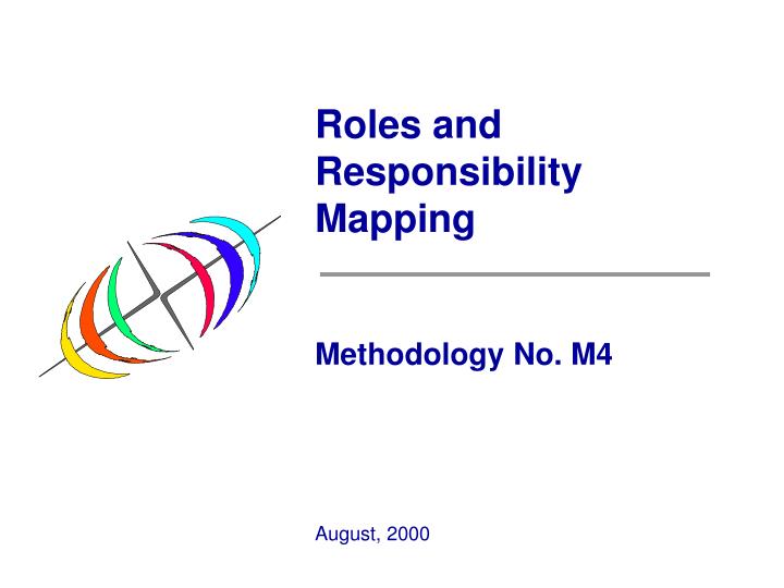 PPT - Roles and Responsibility Mapping Methodology No. M4 August, 2000 ...