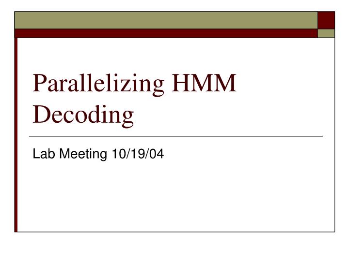 PPT - Parallelizing HMM Decoding PowerPoint Presentation, free download ...