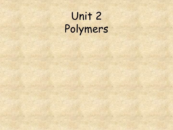PPT - Unit 2 Polymers PowerPoint Presentation, free download - ID:3294121