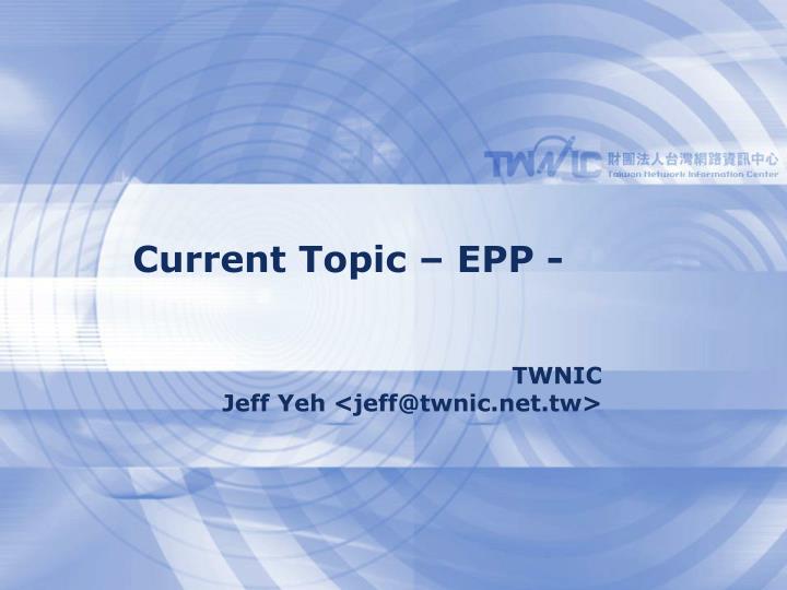 PPT - Current Topic – EPP - PowerPoint Presentation, free download - ID ...