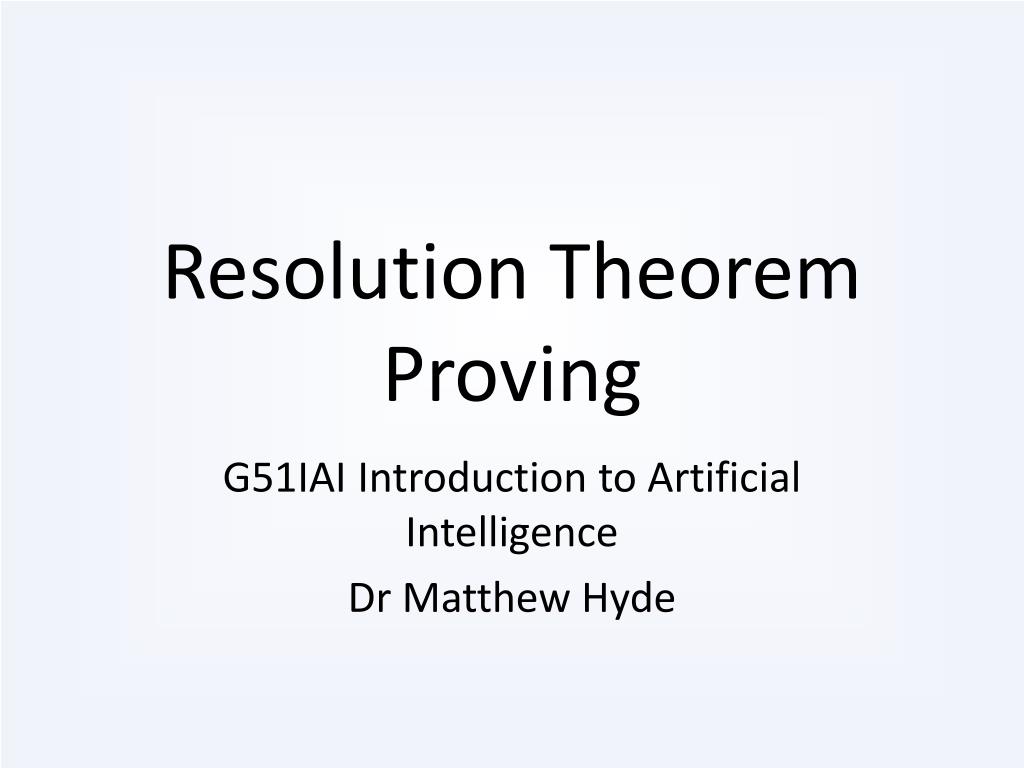 Ppt Resolution Theorem Proving Powerpoint Presentation Free Download