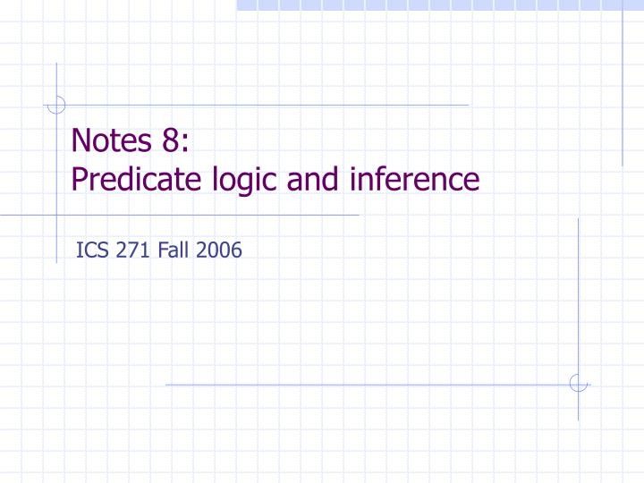 PPT - Notes 8: Predicate logic and inference PowerPoint Presentation ...