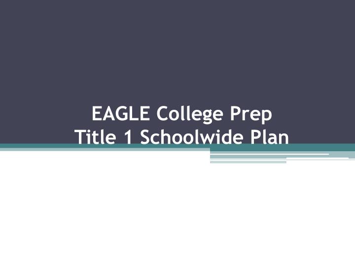 PPT - EAGLE College Prep Title 1 Schoolwide Plan PowerPoint ...