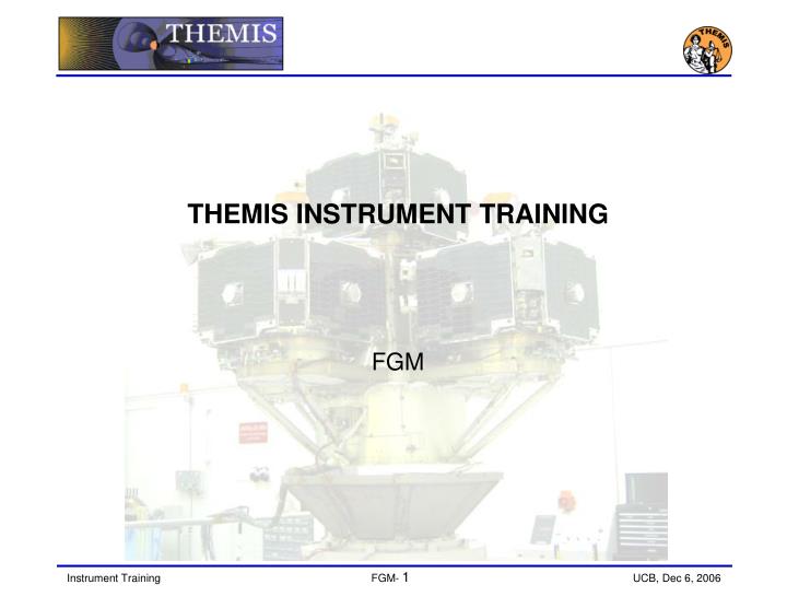 PPT - THEMIS INSTRUMENT TRAINING FGM PowerPoint Presentation, free ...