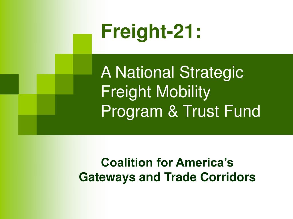 PPT - Freight-21: A National Strategic Freight Mobility Program & Trust ...