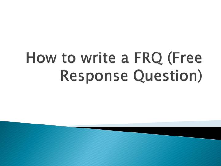 PPT - How to write a FRQ (Free Response Question) PowerPoint ...