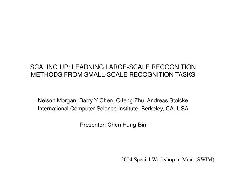 PPT - SCALING UP: LEARNING LARGE-SCALE RECOGNITION METHODS FROM SMALL-SCALE RECOGNITION TASKS ...