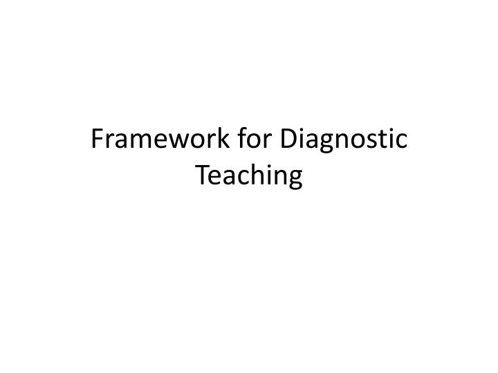 PPT - Framework for Diagnostic Teaching PowerPoint Presentation, free ...