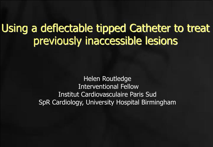 PPT - Using a deflectable tipped Catheter to treat previously ...