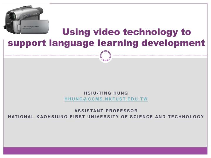 PPT - Using video technology to support language learning development ...