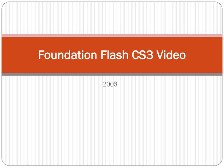 PPT - Foundation Flash CS3 Video PowerPoint Presentation, free download - ID:3302536