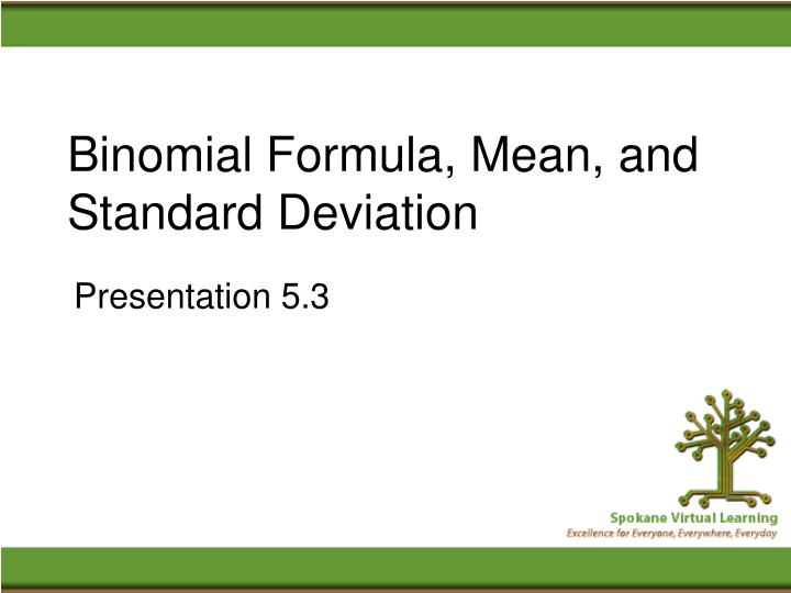 PPT - Binomial Formula, Mean, and Standard Deviation PowerPoint ...
