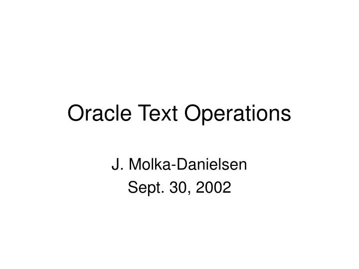PPT - Oracle Text Operations PowerPoint Presentation, free download ...