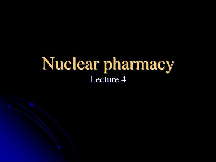 PPT - Nuclear pharmacy PowerPoint Presentation, free download - ID:3303678