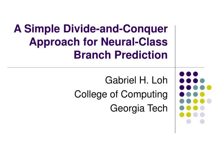 Ppt A Simple Divide And Conquer Approach For Neural Class Branch Prediction Powerpoint