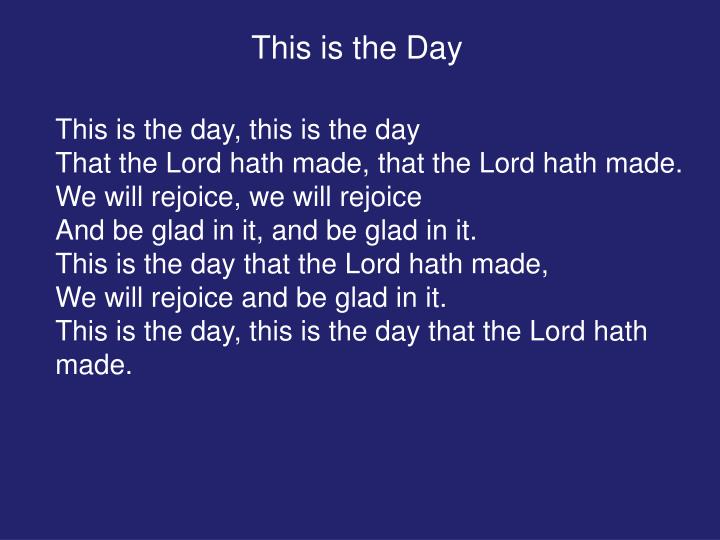 PPT - This is the day, this is the day That the Lord hath made, that ...