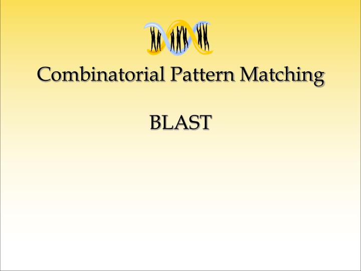 PPT - Combinatorial Pattern Matching BLAST PowerPoint Presentation, free download - ID:3305748