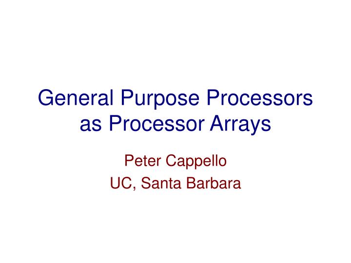 PPT - General Purpose Processors as Processor Arrays PowerPoint ...