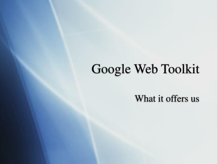 PPT - Google Web Toolkit PowerPoint Presentation, free download - ID ...