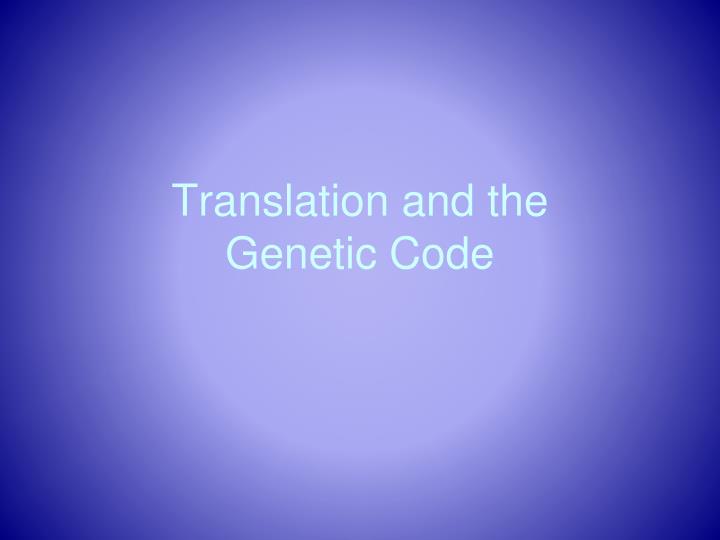 PPT - Translation and the Genetic Code PowerPoint Presentation, free ...