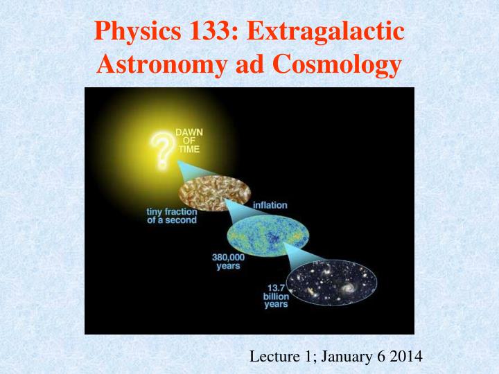 PPT - Physics 133: Extragalactic Astronomy ad Cosmology PowerPoint ...