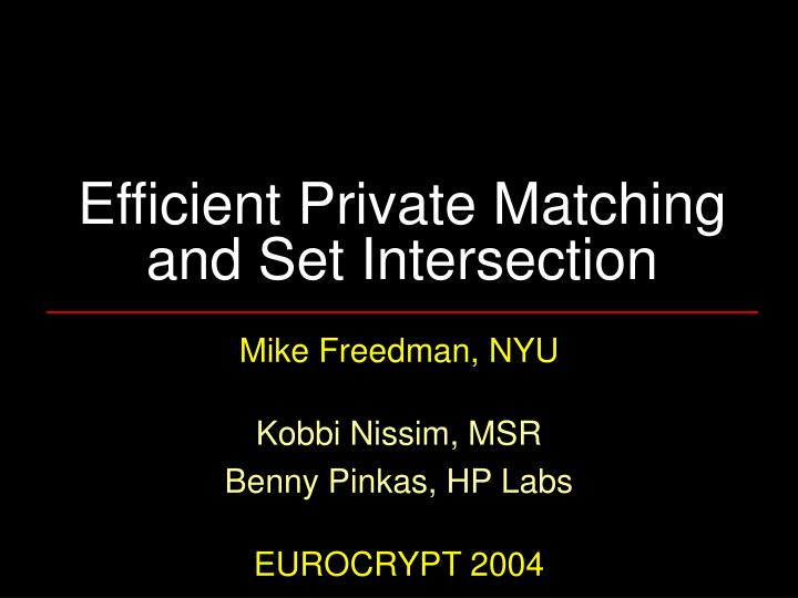 PPT - Efficient Private Matching and Set Intersection PowerPoint Presentation - ID:3309532