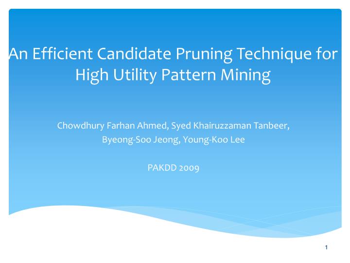 PPT - An Efficient Candidate Pruning Technique for High Utility Pattern ...