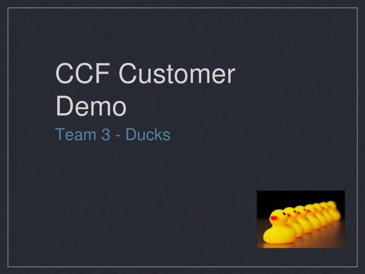PPT - CCF Customer Demo PowerPoint Presentation, free download - ID:3314776