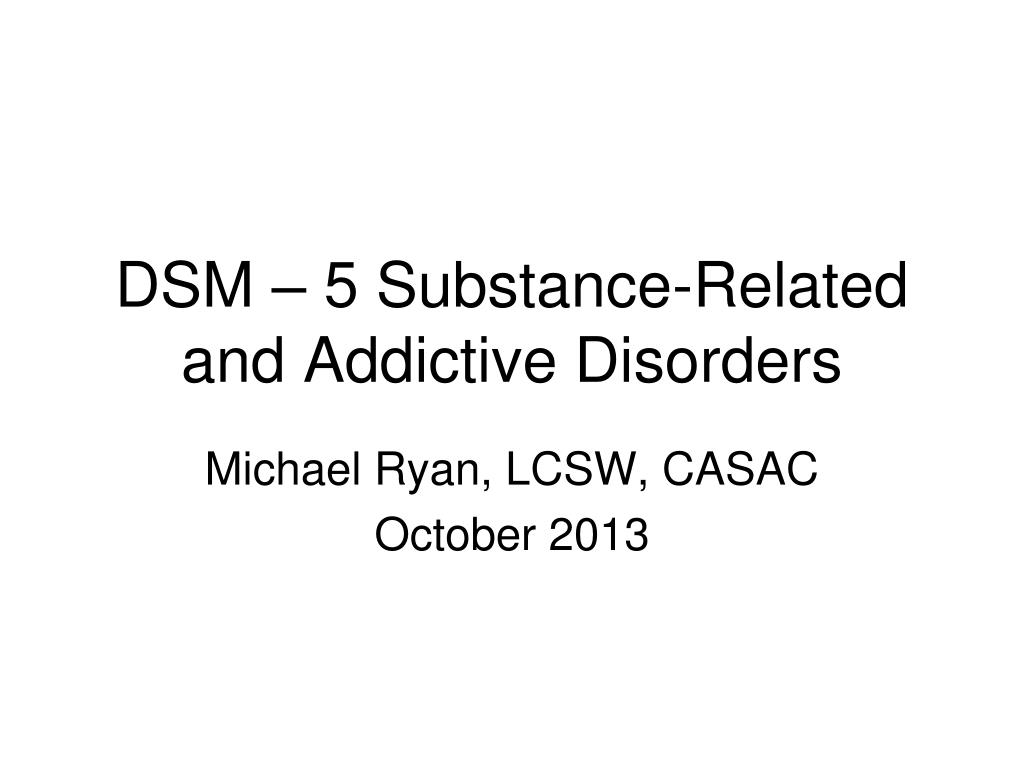 Ppt Dsm 5 Substance Related And Addictive Disorders Powerpoint