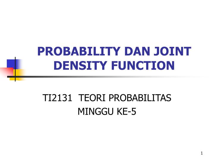 PPT - PROBABILITY DAN JOINT DENSITY FUNCTION PowerPoint Presentation ...
