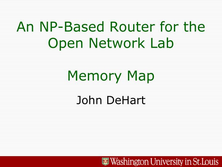 PPT - An NP-Based Router for the Open Network Lab Memory Map PowerPoint ...