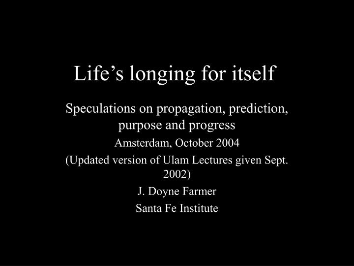 PPT - Life’s longing for itself PowerPoint Presentation, free download ...