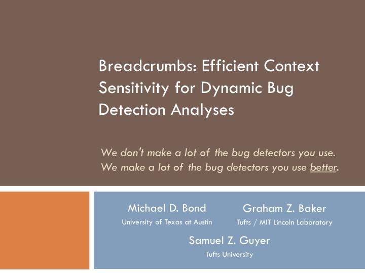 PPT - Breadcrumbs: Efficient Context Sensitivity for Dynamic Bug Detection Analyses PowerPoint ...