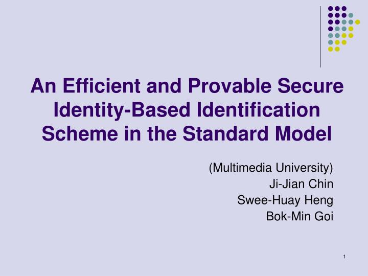 PPT - An Efficient and Provable Secure Identity-Based Identification Scheme in the Standard ...