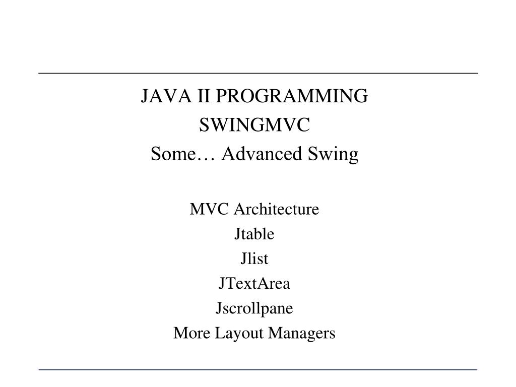Ppt Java Ii Programming Swingmvc Some Advanced Swing Mvc Architecture Jtable Jlist Jtextarea