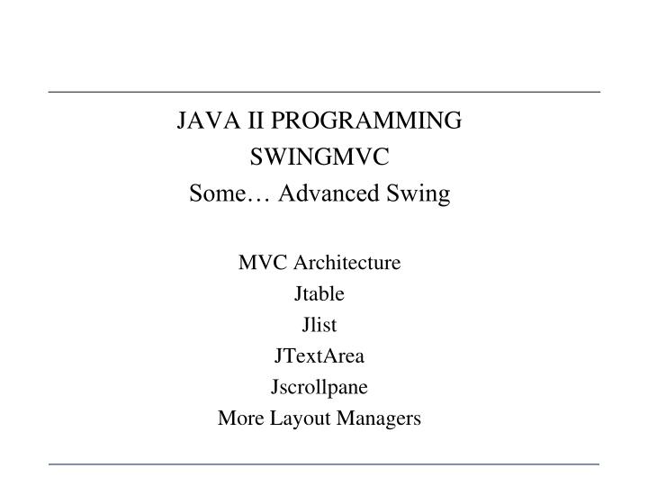 Ppt Java Ii Programming Swingmvc Some Advanced Swing Mvc Architecture Jtable Jlist Jtextarea