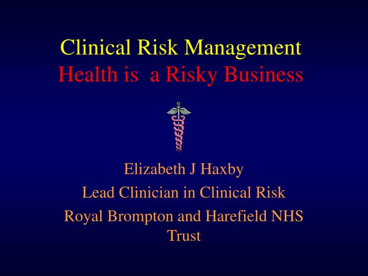 Ppt Clinical Risk Management Health Is A Risky Business Powerpoint