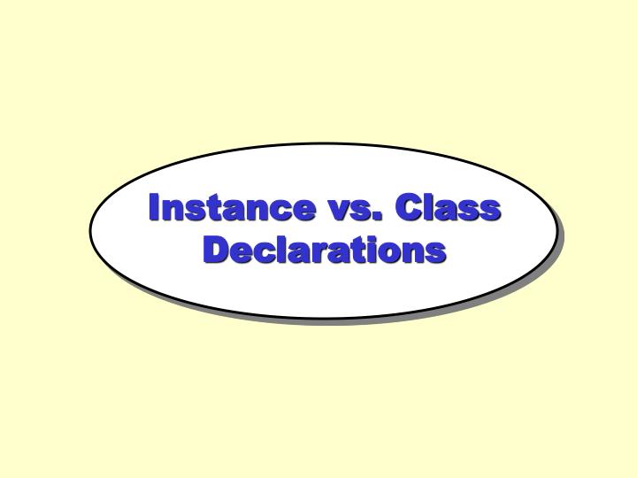 PPT - Instance vs. Class Declarations PowerPoint Presentation, free download - ID:3318138