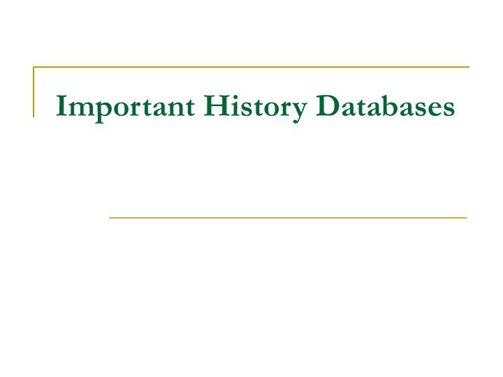 PPT - Important History Databases PowerPoint Presentation, free ...