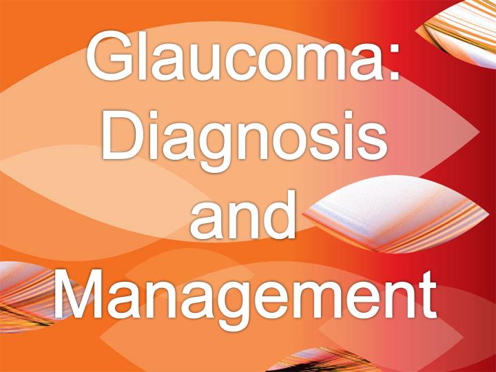 PPT - Glaucoma: Diagnosis and Management PowerPoint Presentation, free ...