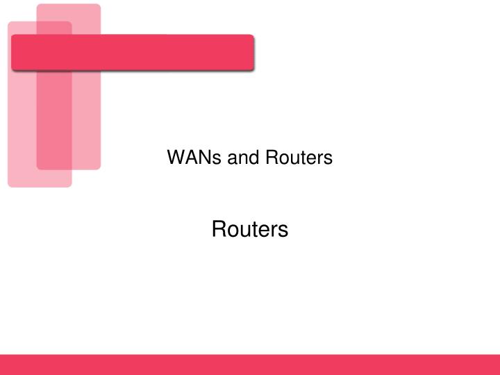 PPT - WANs and Routers PowerPoint Presentation, free download - ID:3318949