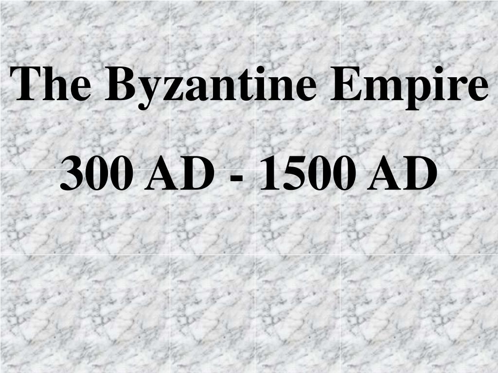 PPT - The Byzantine Empire 300 AD - 1500 AD PowerPoint Presentation ...