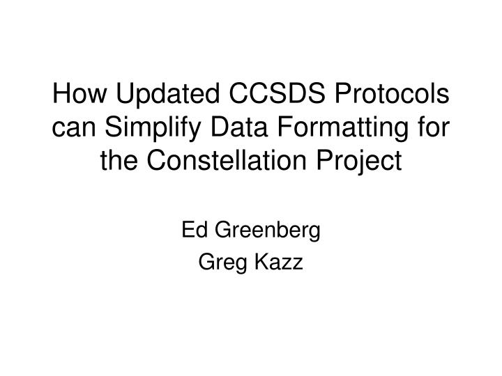 PPT - How Updated CCSDS Protocols can Simplify Data Formatting for the ...