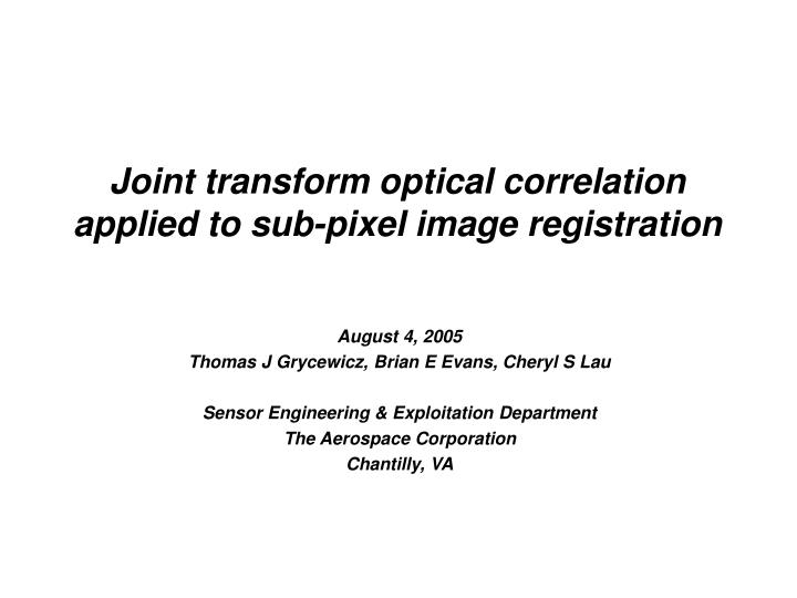 PPT - Joint transform optical correlation applied to sub-pixel image registration PowerPoint ...