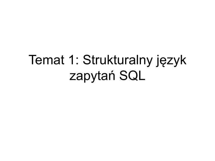 PPT - Temat 1: Strukturalny język zapytań SQL PowerPoint Presentation ...