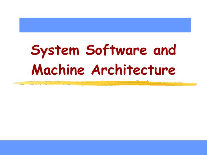 Ppt System Software And Machine Architecture Powerpoint Presentation