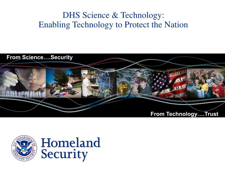 PPT - DHS Science & Technology: Enabling Technology to Protect the ...