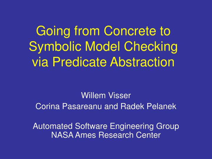 Ppt Going From Concrete To Symbolic Model Checking Via Predicate Abstraction Powerpoint